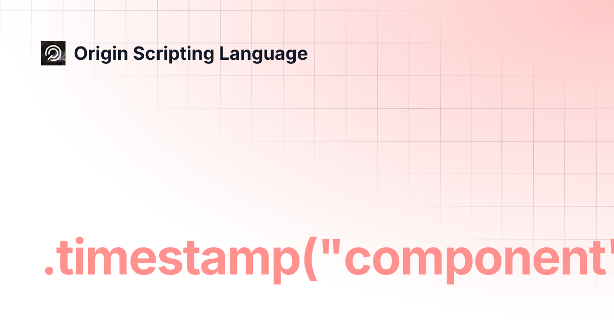 .timestamp("component") | Origin Scripting Language