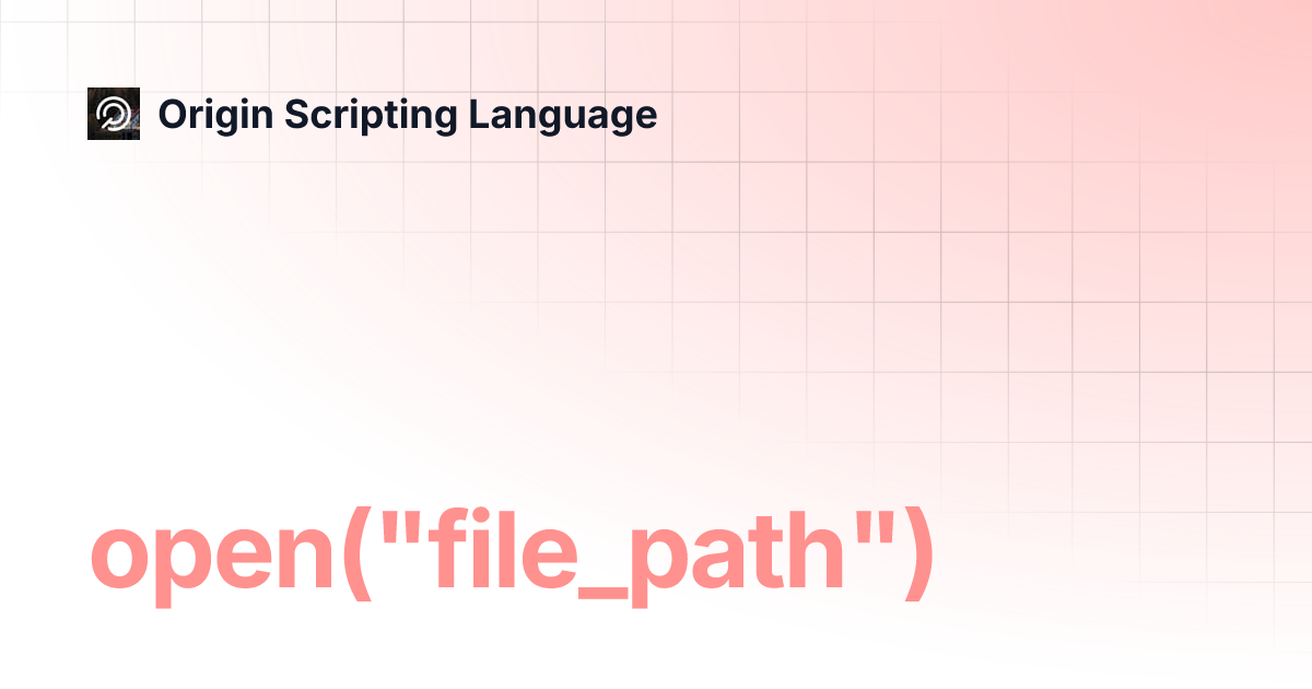 open("file_path") | Origin Scripting Language